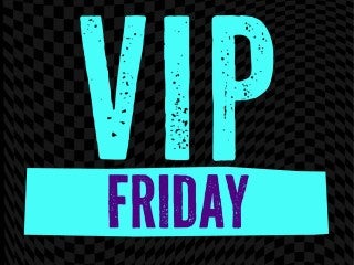 VIP Friday Passes