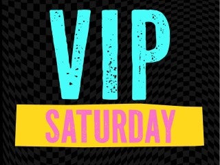 VIP Saturday Passes