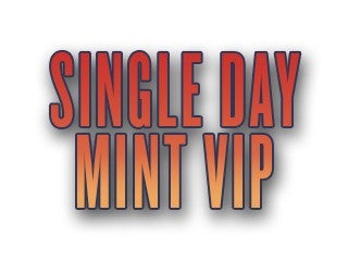 Single Day Mint VIP
